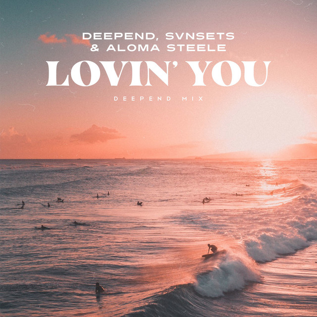 Deepend joined by SVNSETS and Aloma Steele for “Lovin’ You” – Aipate
